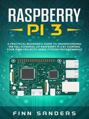 Raspberry Pi 3 by Finn Sanders · OverDrive: Free ebooks, audiobooks & movies from your library.